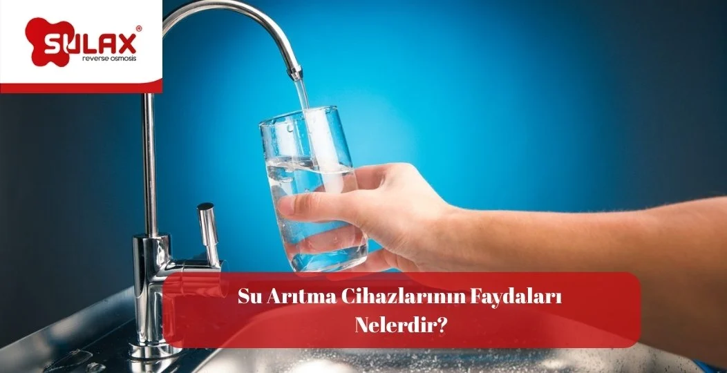 Su Arıtma Cihazlarının Faydaları Nelerdir?